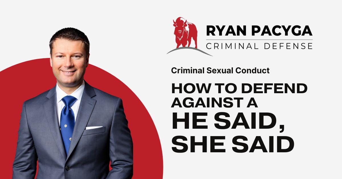 How to Defend Against a He Said, She Said in Criminal Sexual Conduct Cases
